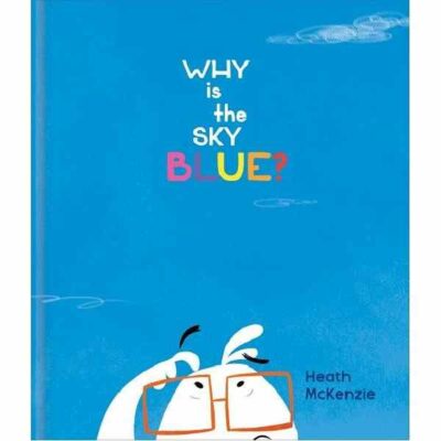 Why Is the Sky Blue? Book by Heath McKenzie - Thomas Online